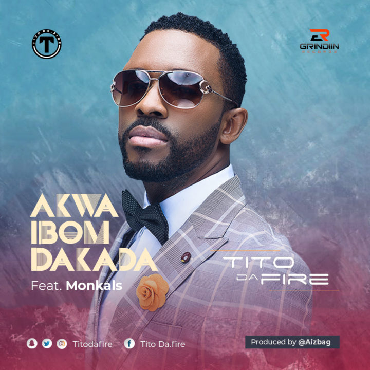 Tito Da.Fire - Akwa Ibom Dakada ft. Monkals | Notjustok