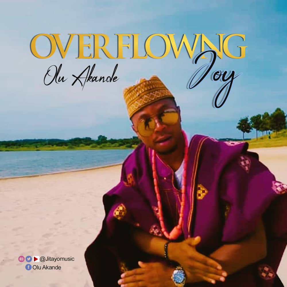 VIDEO: Olu Akande - Overflowing Joy | Watch Video « NotJustOk