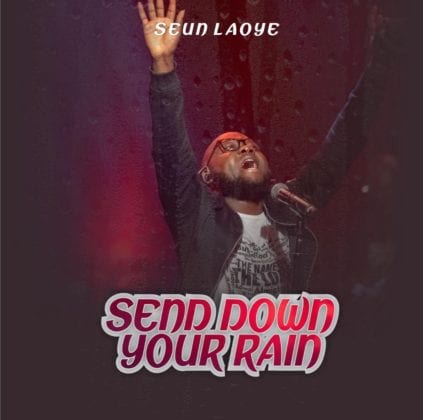 WATCH "Send Down Your Rain" by Seun Laoye | Audio+ Video | Notjustok