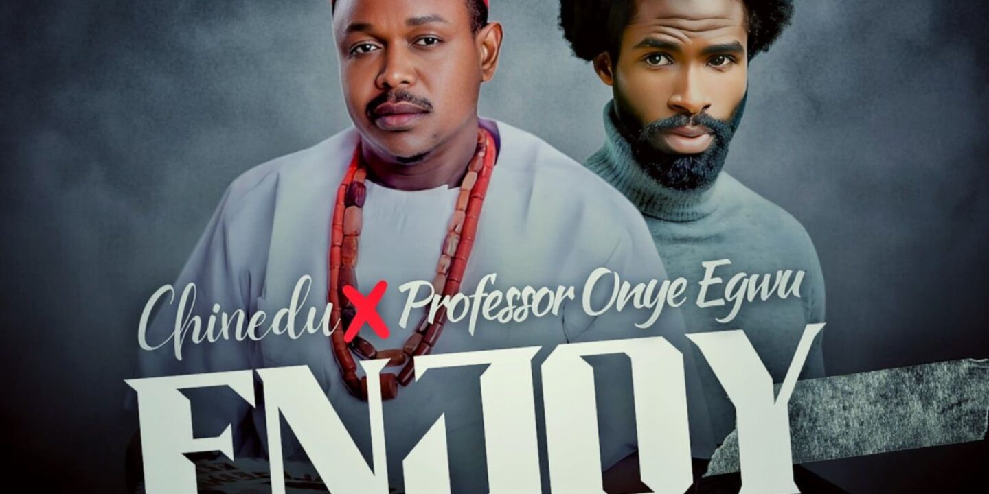 Chinedu drops 'Enjoy' featuring Professor Onye Egwu | Notjustok