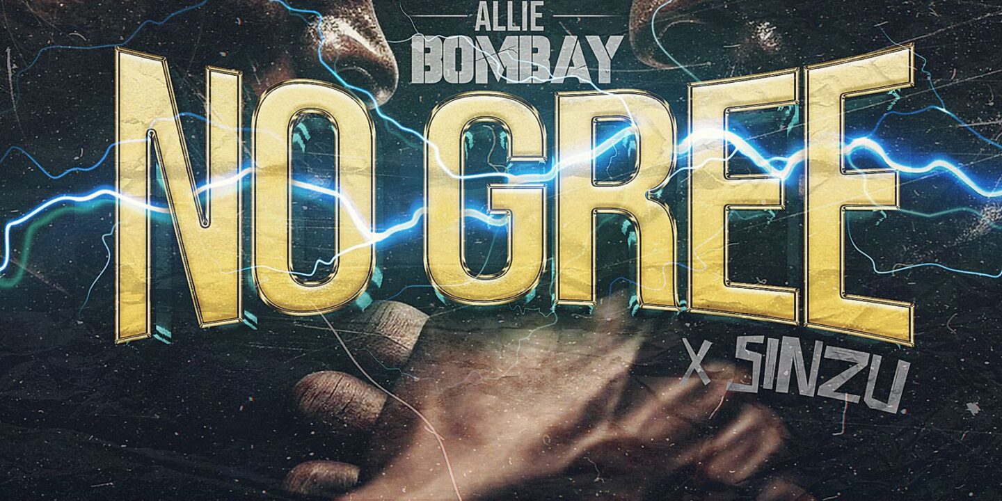 Allie Bombay drops 'No Gree' featuring a grand return Sinzu | Notjustok