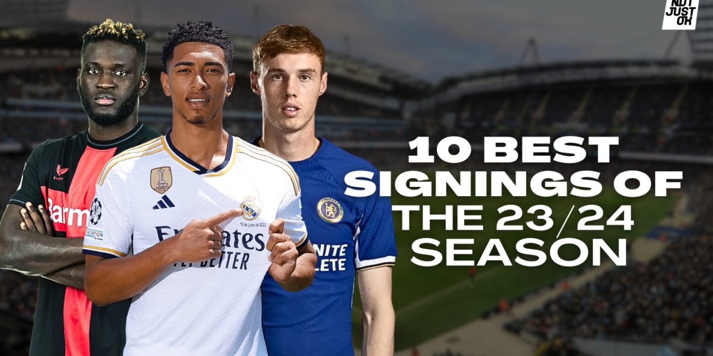 The 10 best signings of the 2023/2024 football season | Notjustok